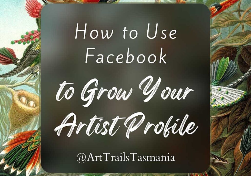 How to Use Facebook to Grow Your Artist Profile ‣ Art Trails Tasmania