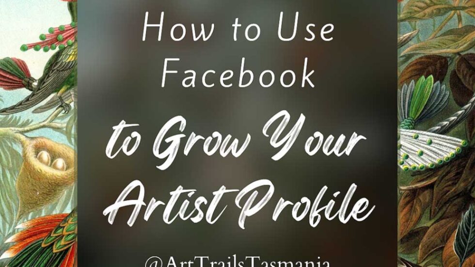 How to Use Facebook to Grow Your Artist Profile ‣ Art Trails Tasmania