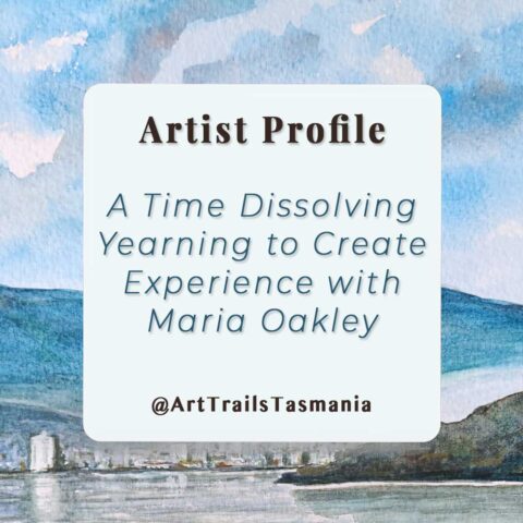 Meet Tasmanian Artist Maria Oakley ‣ Art Trails Tasmania