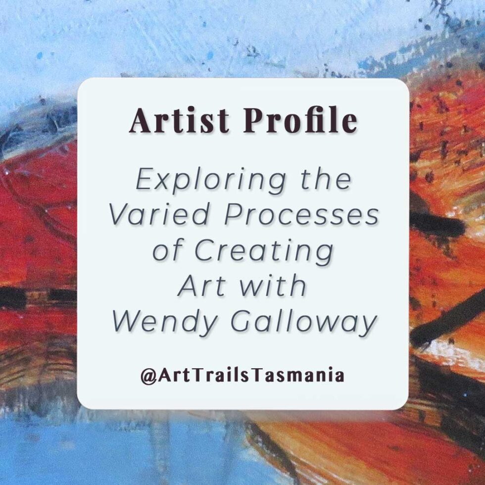 Meet Mixed Media Artist Wendy Galloway ‣ Art Trails Tasmania