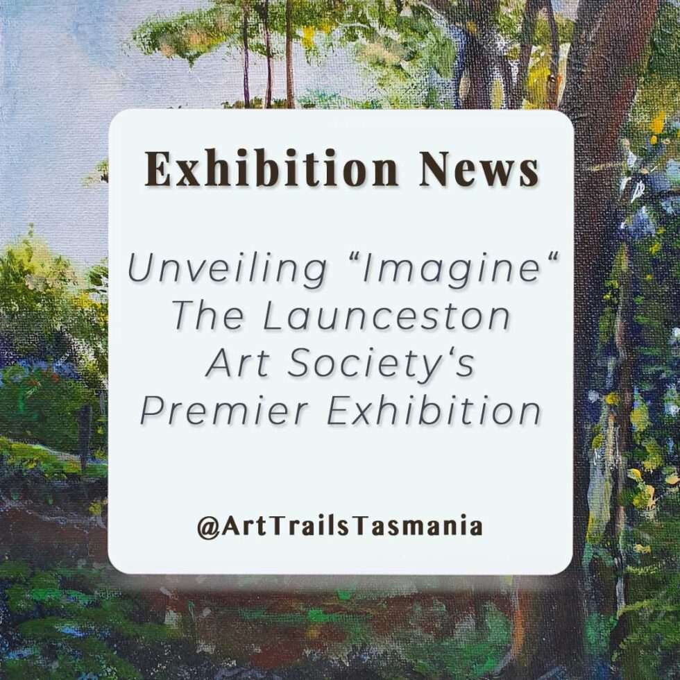 Launceston Art Society Imagine Exhibition ‣ Art Trails Tasmania