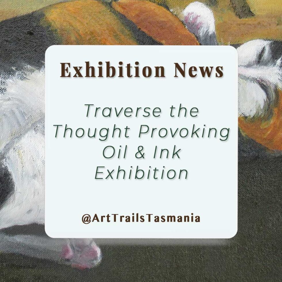 The Oil and Ink Exhibition ‣ Art Trails Tasmania