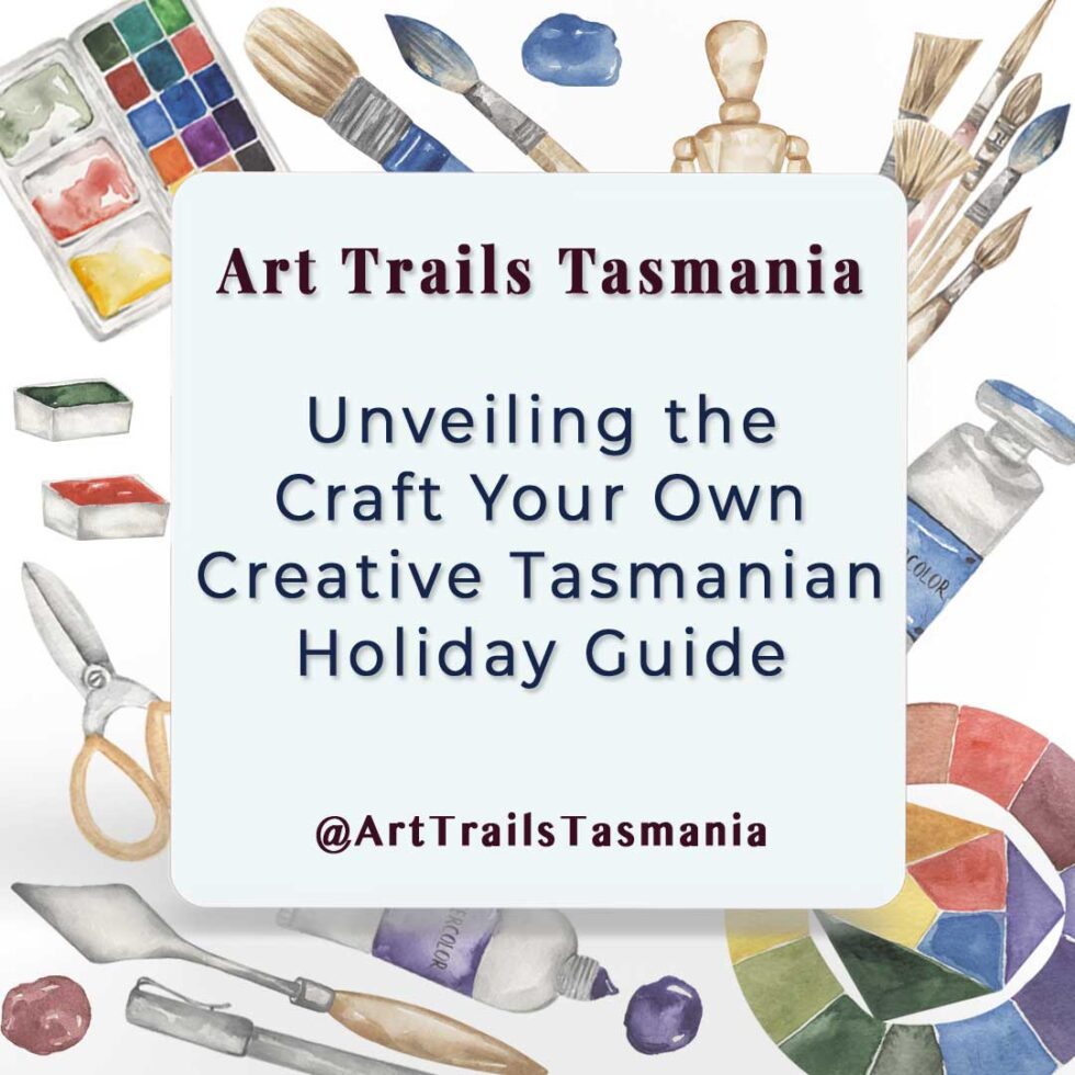 Your Creative Tasmanian Holiday Guide ‣ Art Trails Tasmania
