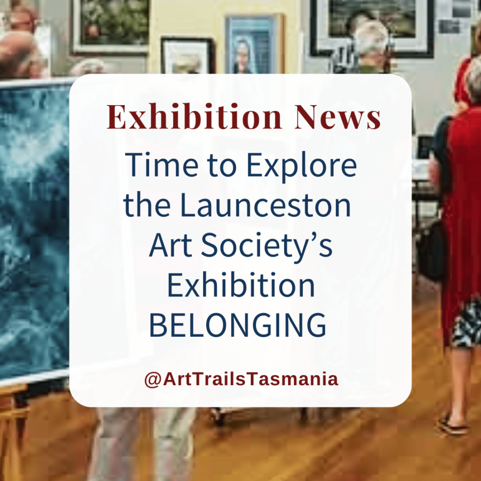 Launceston Art Society's BELONGING Exhibition ‣ Art Trails Tasmania