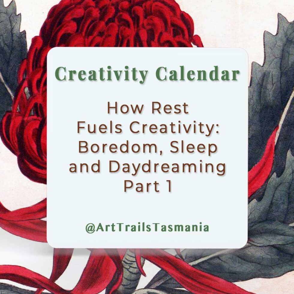 How Rest Fuels Creativity - Part 1 ‣ Art Trails Tasmania