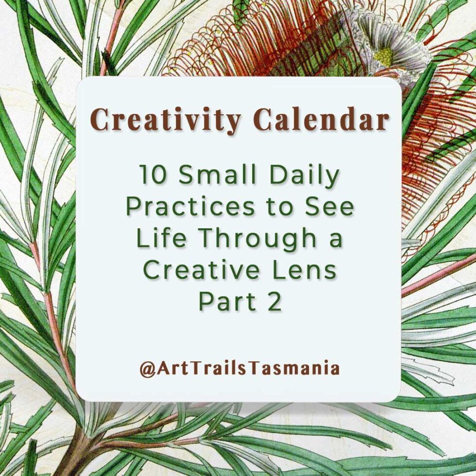 10 Small Daily Creative Practices ‣ Art Trails Tasmania